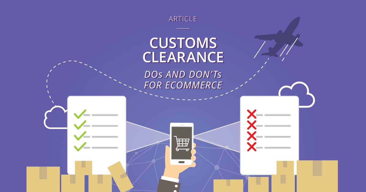 Customs clearance dos and don’ts for eCommerce sellers