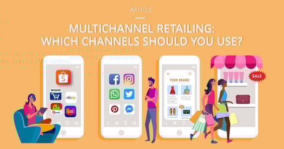 Multichannel retailing: Which channels should you use? Multichannel retailing: Which channels should you use?